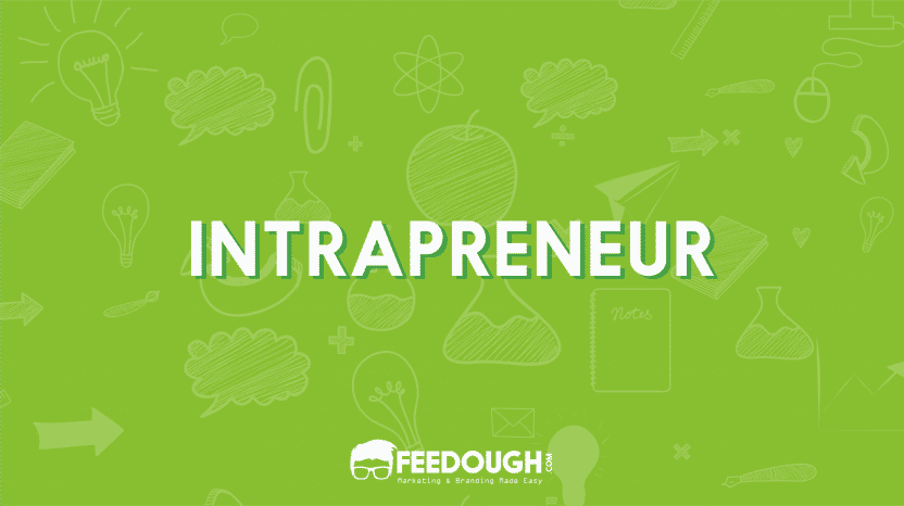 What Is Intrapreneurship & Who Is An Intrapreneur? | Feedough