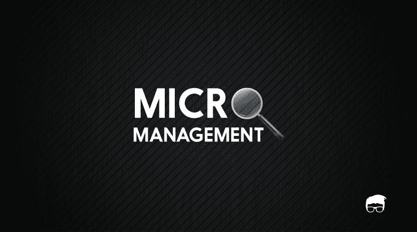What Is Micromanagement? Who Is A Micromanager? | Feedough