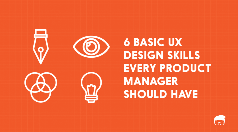 6 Basic UX Design Skills Every Product Manager Should Have | Feedough