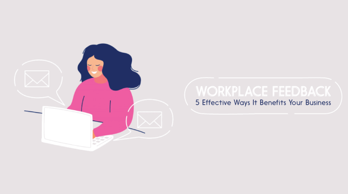 5 Effective Ways Workplace Feedback Benefit Your Business