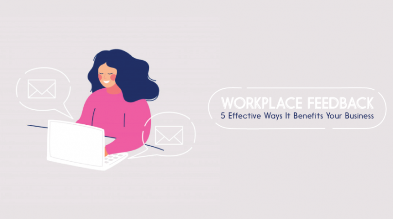 5 Effective Ways Workplace Feedback Benefit Your Business