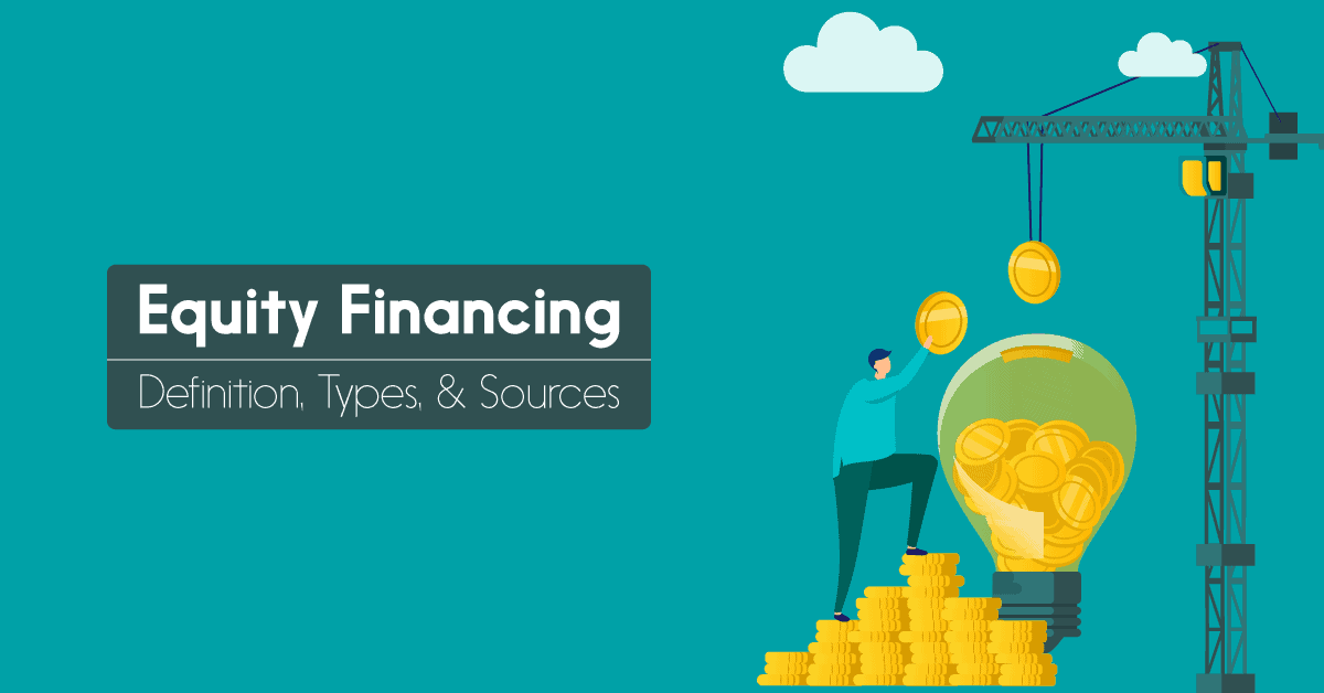 What Is Equity Financing Types Sources Pros Cons Feedough