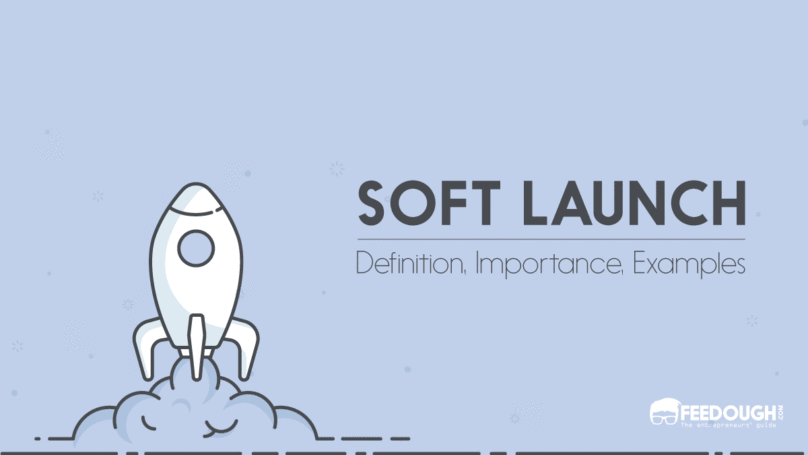 Soft Launch: Meaning, Objectives, Strategy, & Examples | Feedough