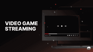 How To Start Video Game Streaming? [Detailed Guide] | Feedough