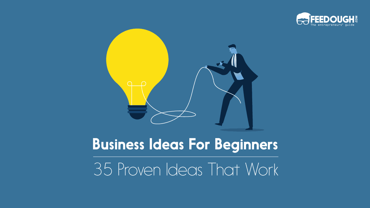 35 Easy Business Ideas For Beginners – Feedough