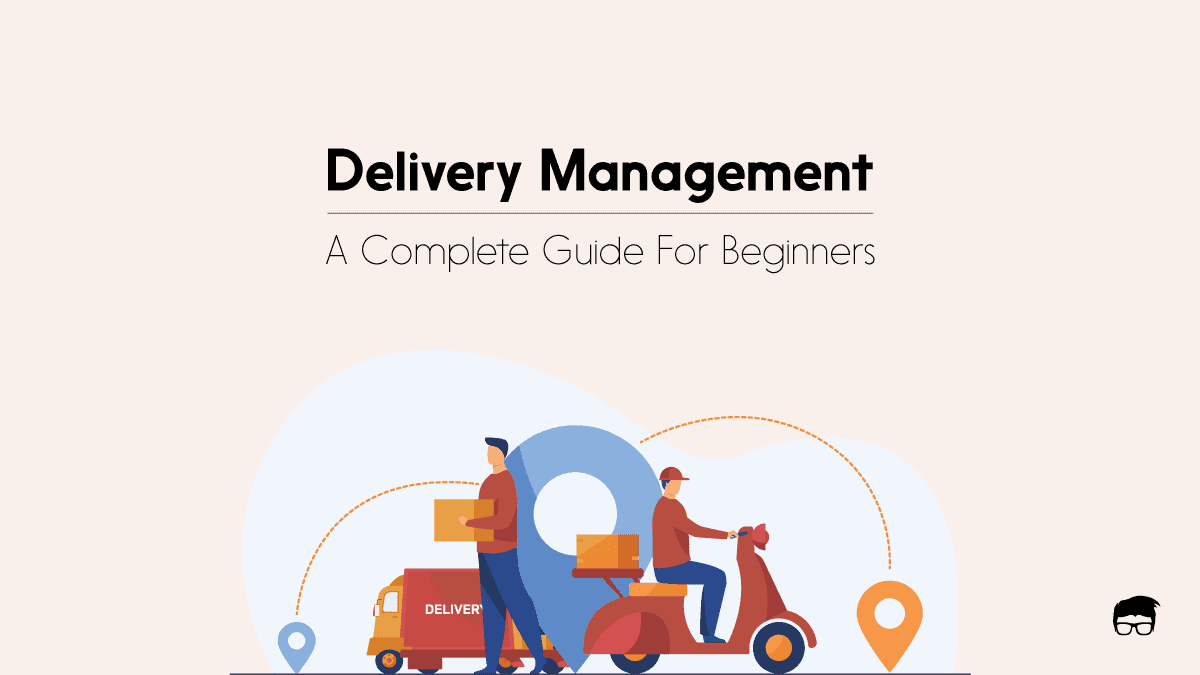 What Is Delivery Management? - Importance & Pillars – Feedough