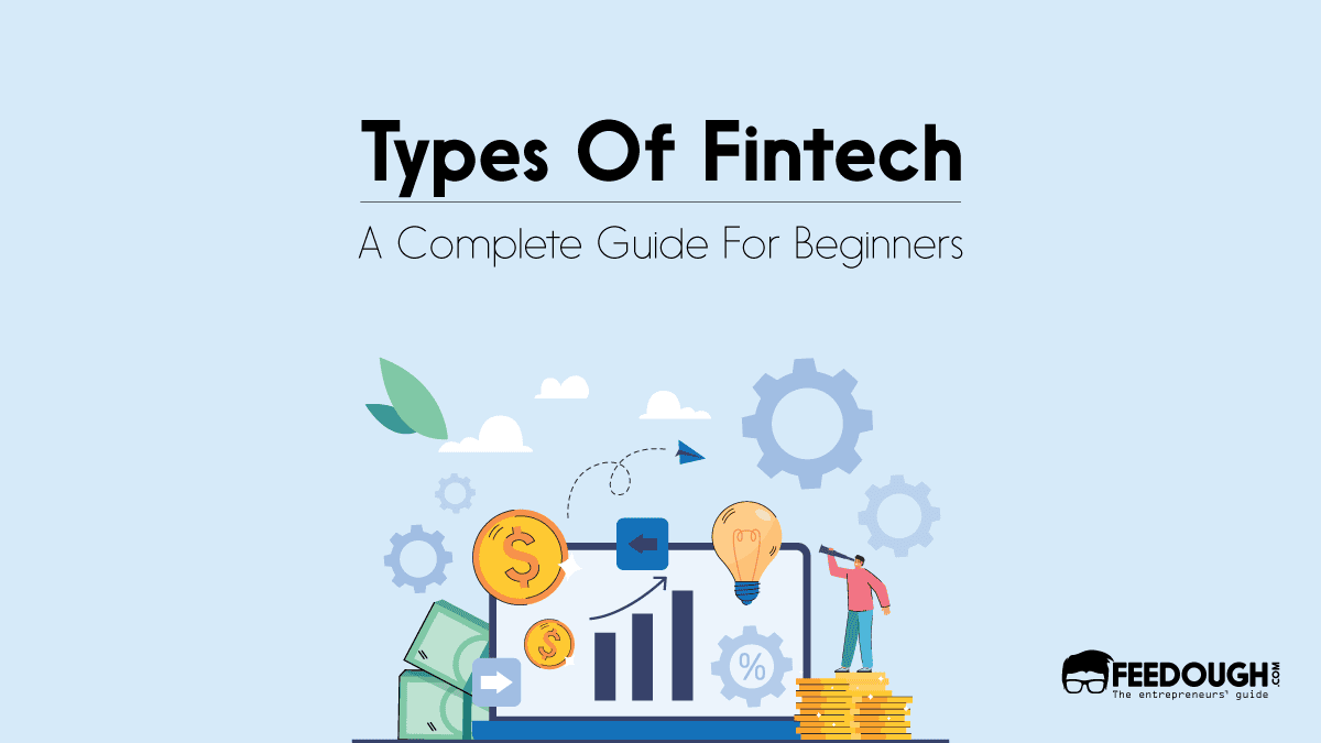 Types Of Fintech Companies [Complete Guide] – Feedough